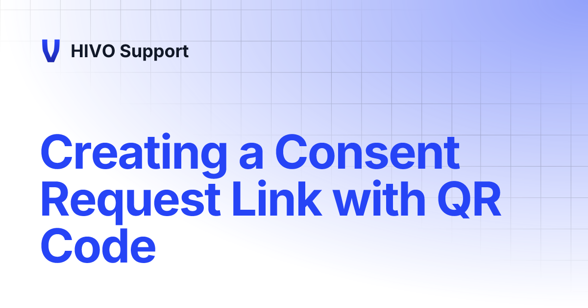 Creating a Consent Request Link with QR Code | HIVO Support